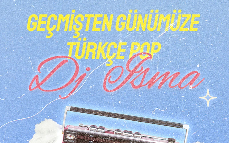 Dj Isma ile Geçmişten Günümüze Türkçe Pop Ankara biletleri | Bubilet
