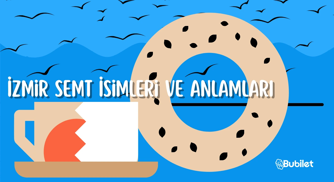 İzmir Semt İsimleri ve Anlamları | Bubilet Blog