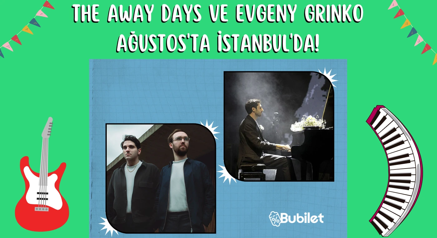 The Away Days ve Evgeny Grinko Ağustos'ta İstanbul'da | Bubilet Blog